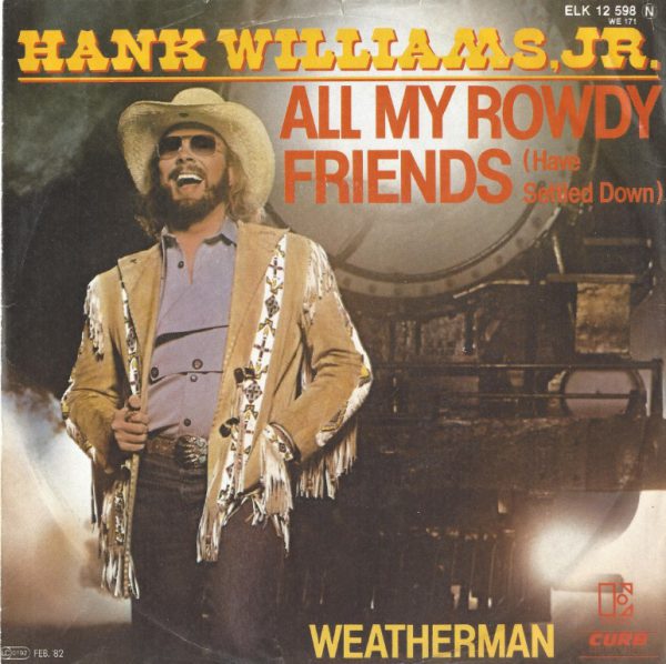 Hank Williams JR. –> All my rowdy friends (have settled down ...